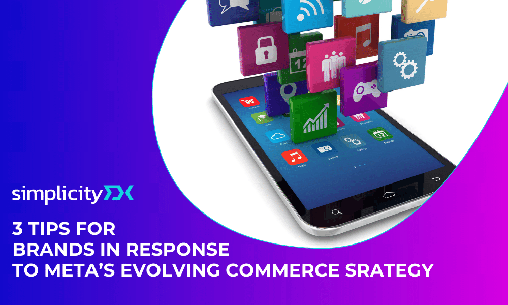 3 Tips for Brands: Metas Evolving Commerce Strategy | SimplicityDX